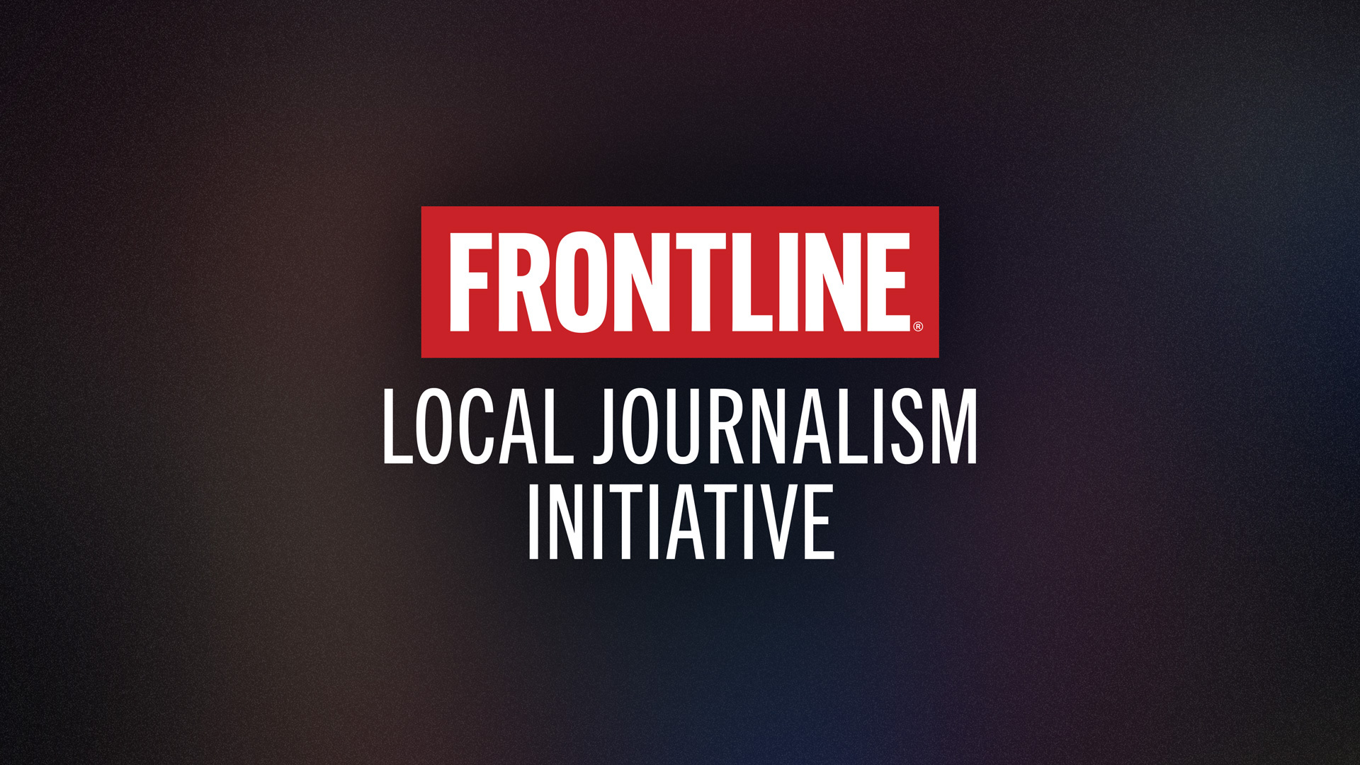 FRONTLINE Announces 2025-26 Local Journalism Initiative Partners ...